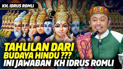 Menjawab Tuduhan Tahlilan Dari Budaya Hindu Kh Idrus Romli Youtube