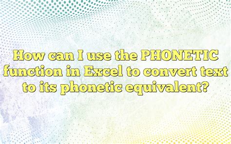 How Can I Use The PHONETIC Function In Excel To Convert Text To Its Phonetic Equivalent