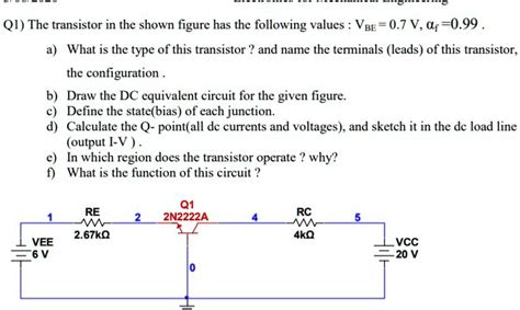 Solved Q1 The Transistor In The Shown Figure Has The Following Values Ve 0 7 V Î² 0 99