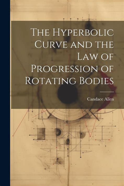 Buy The Hyperbolic Curve And The Law Of Progression Of Rotating Bodies Buy The Hyperbolic Curve And The Law Of Progression Of Rotating Bodies