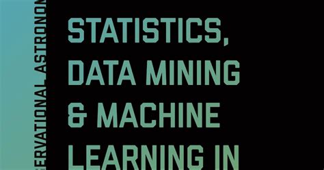 Statistics Data Mining And Machine Learning In Astronomy A Practical