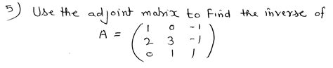 Solved Use The Adjoint Matrix To Find The Inverse Of O Chegg Com