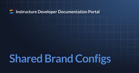 shared brand configs instructure developer documentation portal