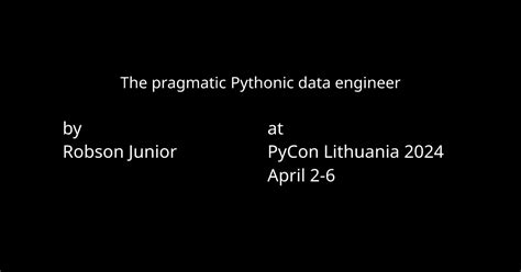 The Pragmatic Pythonic Data Engineer Pycon Lithuania 2024