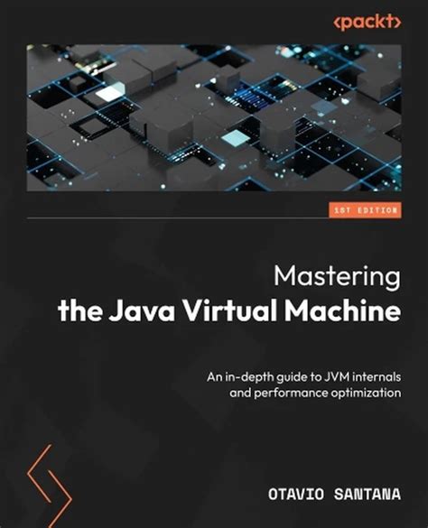 Mastering The Java Virtual Machine An In Depth Guide To Jvm Internals