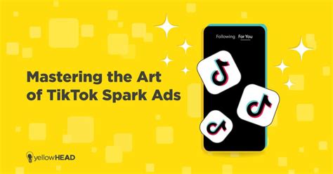 Mastering The Art Of TikTok Spark Ads YellowHEAD
