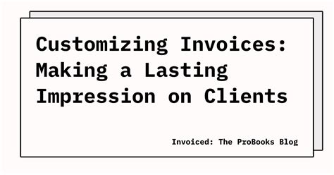 Customizing Invoices Making A Lasting Impression On Clients Invoiced The Probooks Blog