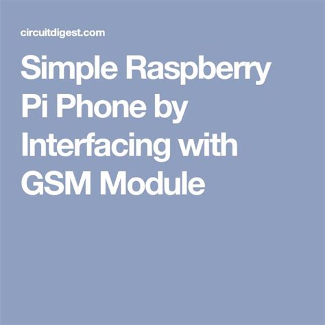 Simple Raspberry Pi Phone By Interfacing With Gsm Module Raspberry Pi