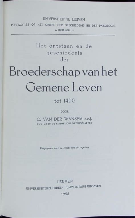 Het Ontstaan En De Geschiedenis Der Broederschap Van Het Gemene Leven Tot 1400