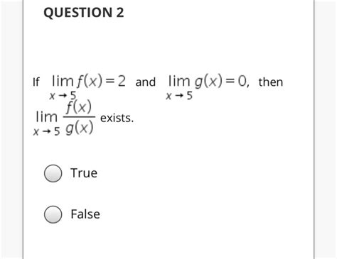 solved question 2 if lim f x 2 and lim g x 0 then x → 5