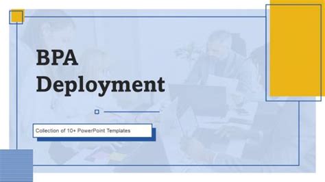 Bpa Deployment Powerpoint Ppt Template Bundles Ppt Template