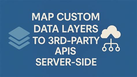 Map Custom Data Layers To 3rd Party Apis Server Side