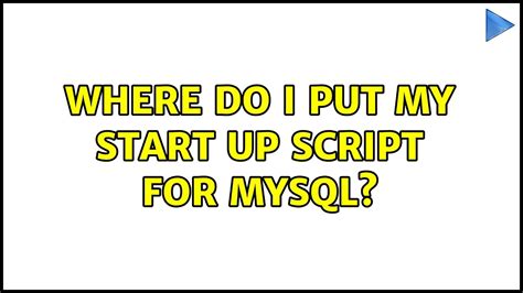 Ubuntu Where Do I Put My Start Up Script For Mysql Youtube