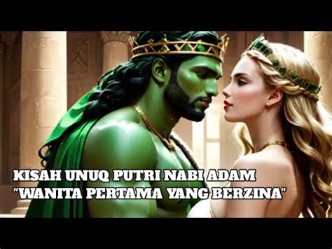 Kisah Unuq Putri Nabi Adam Wanita Pertama Yang Berzina Youtube