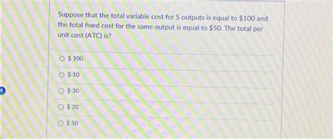 Solved Suppose That The Total Variable Cost For 5 Outputs Chegg Com