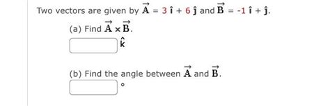 Solved Two Vectors Are Given By A And B A Chegg Com
