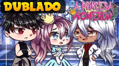 Mini Filme A Princesa Prometida Dublado Gacha Life Youtube