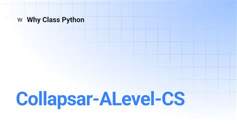 Collapsar ALevel CS Why Class Python