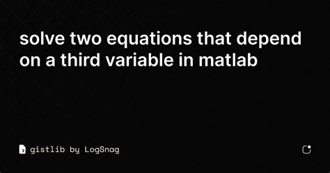 Gistlib Solve Two Equations That Depend On A Third Variable In Matlab