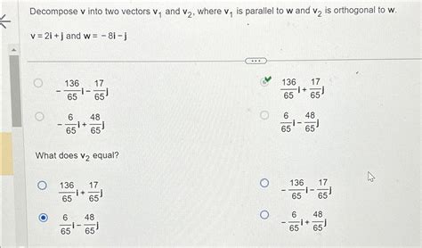 solved decompose v ﻿into two vectors v1 ﻿and v2 ﻿where v1