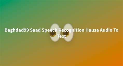 Baghdad99 Saad Speech Recognition Hausa Audio To Text A Hugging Face Space By Sejamenath2023