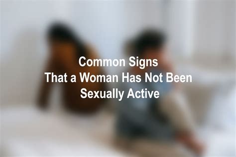 Signs That A Woman Has Not Been Sexually Active For A Long Time