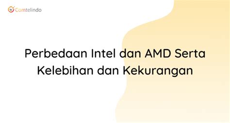 Perbedaan Intel Dan Amd Serta Kelebihan Dan Kekurangan Comtelindo