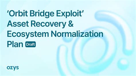 ‘orbit Bridge Exploit Asset Recovery And Ecosystem Normalization Plan