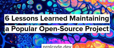 6 Lessons Learned Maintaining A Popular Open Source Project Dev Community