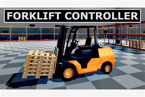 Forklift Controller Heavy Machinery Systems Unity Asset Store