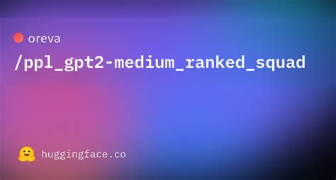Oreva Ppl Gpt2 Medium Ranked Squad Datasets At Hugging Face