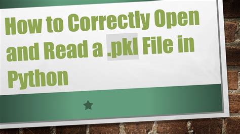 How To Correctly Open And Read A Pkl File In Python Youtube