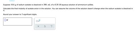 Solved Suppose 16 6 G Of Sodium Acetate Is Dissolved In 300