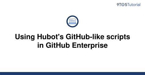 using hubot s github like scripts in github enterprise 9to5tutorial