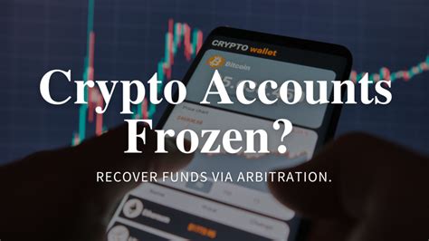 crypto accounts frozen recover funds via arbitration