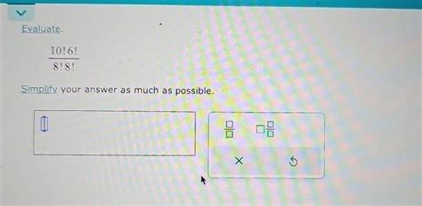 Solved Evaluate 10 6 8 8 Simplify Your Answer As Much As Chegg Com