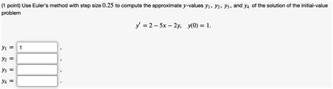 solved 1 point use euler s method with step size 0 25 to compute the