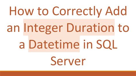How To Correctly Add An Integer Duration To A Datetime In Sql Server Youtube