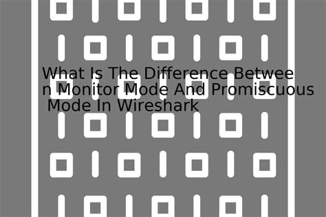 What Is The Difference Between Monitor Mode And Promiscuous Mode In Wireshark Lostbyte