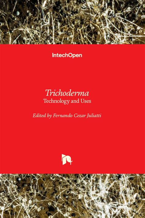 Trichoderma A Biofertilizer And A Bio Fungicide For Sustainable Crop Production Intechopen