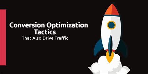 7 Conversion Optimization Tactics That Also Drive Traffic