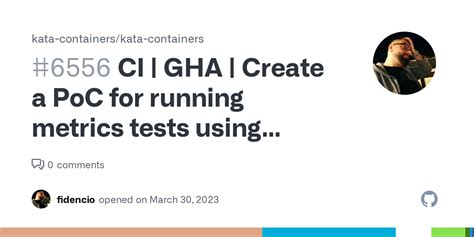 Ci Gha Create A Poc For Running Metrics Tests Using External Runners · Issue 6556 · Kata