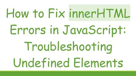 How To Fix Innerhtml Errors In Javascript Troubleshooting Undefined