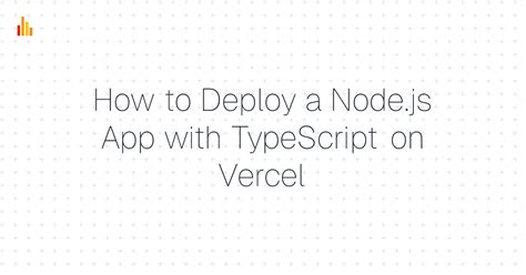 How To Deploy A Nodejs App With Typescript On Vercel