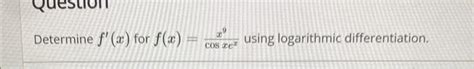 Solved Determine F X For F X Cosxexx9 Using Logarithmic Chegg Com