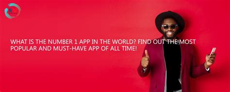 What Is The Number 1 App In The World Find Out The Most Popular And