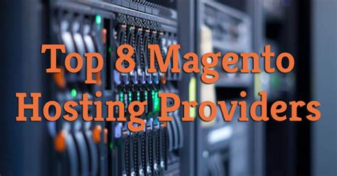 Top 8 Magento Hosting Providers Reviews And Comparisons