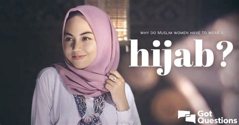 Why Do Muslim Women Have To Wear A Hijab GotQuestions Org