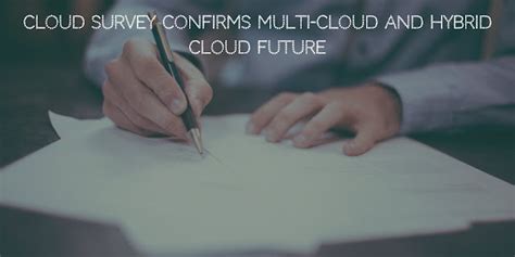 Cloud Survey Confirms Multi Cloud And Hybrid Cloud Future