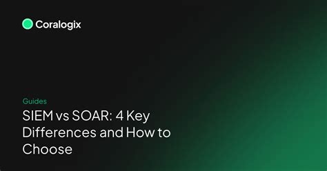 Siem Vs Soar 4 Key Differences And How To Choose Coralogix